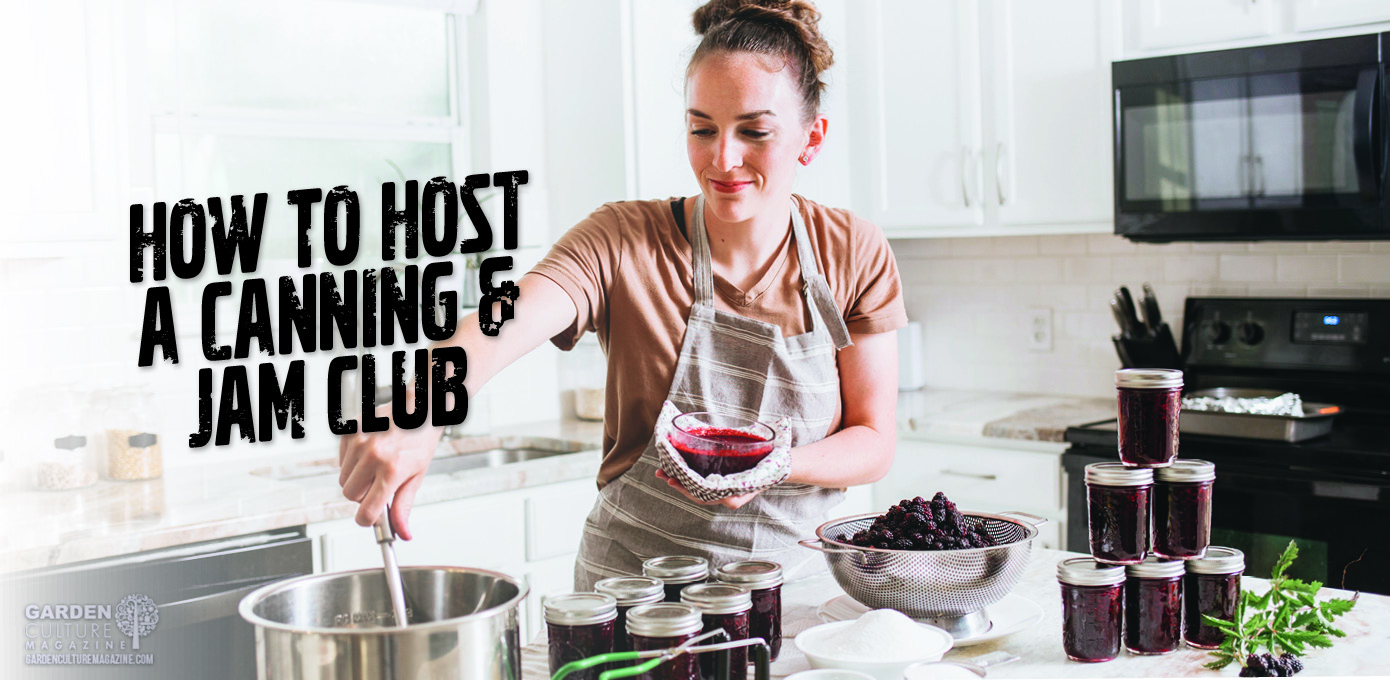 A Guide to Starting a Canning or Jamming Club | GCM